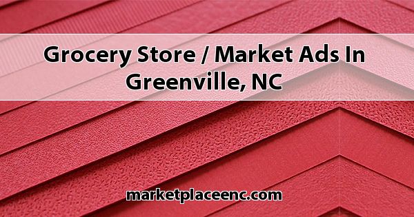 Grocery Store / Market Ads in Greenville, NC